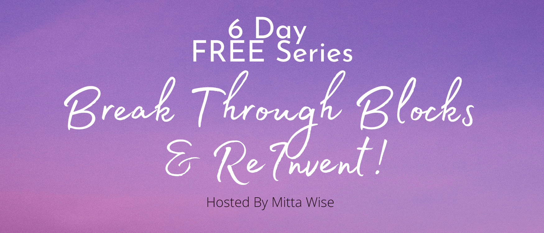 Break Through Blocks & Re-Invent!